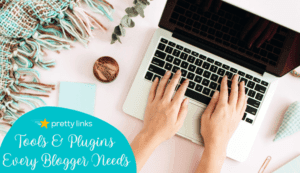 5 Powerful Tools and Plugins that Every Blogger Needs